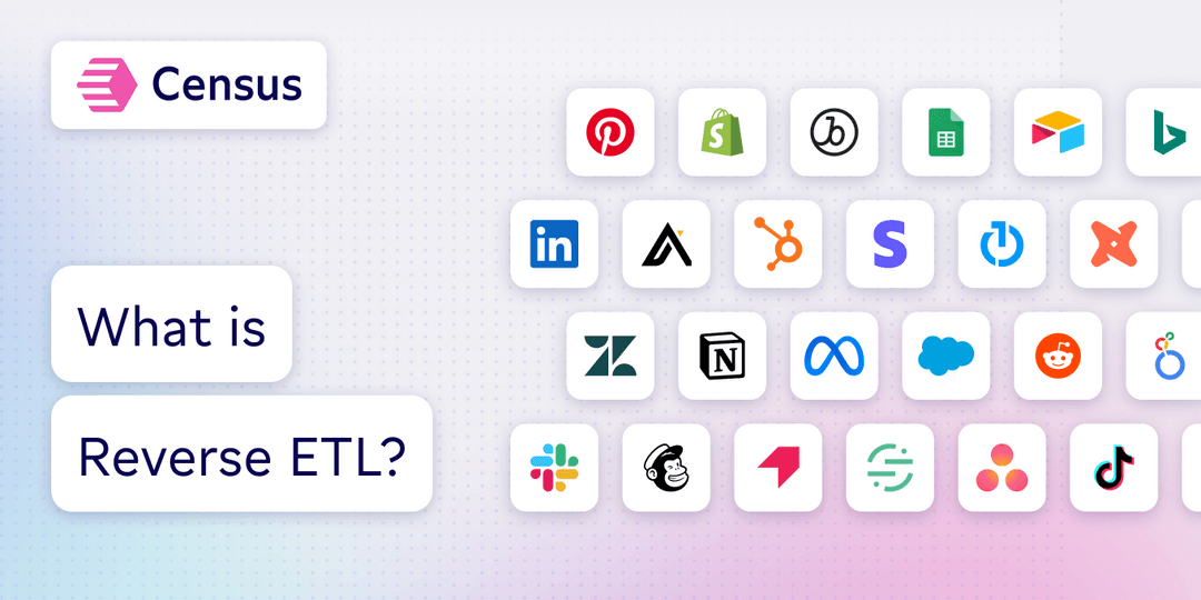 What Is Reverse ETL? Here's everything you need to know | Census